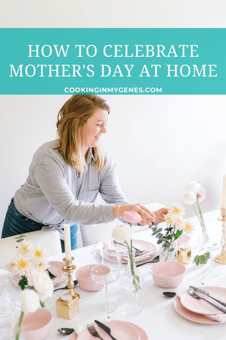 How to Celebrate Mother's Day at Home - Cooking in my Genes