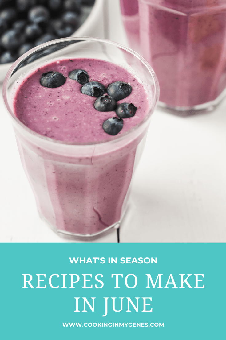 What's In Season - Recipes to Make in June - Cooking in my Genes